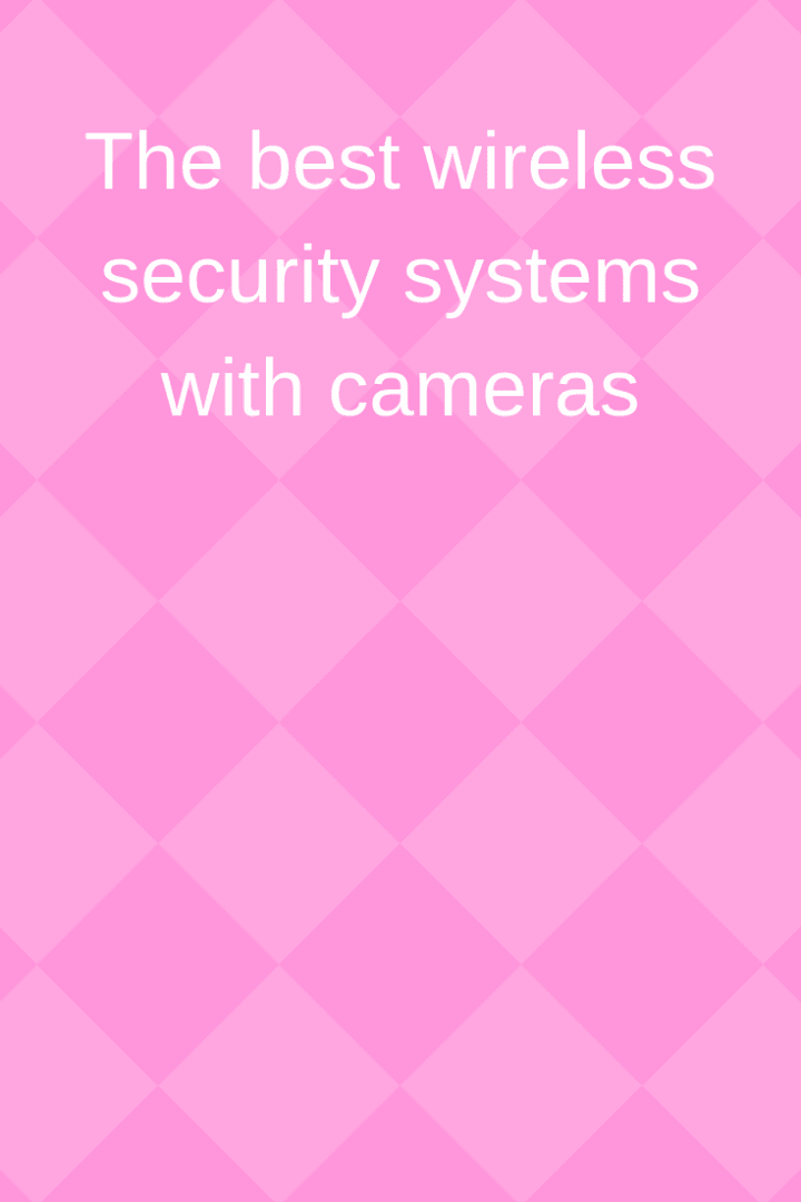 The Best Wireless Security Systems with Cameras – Securities Cameras