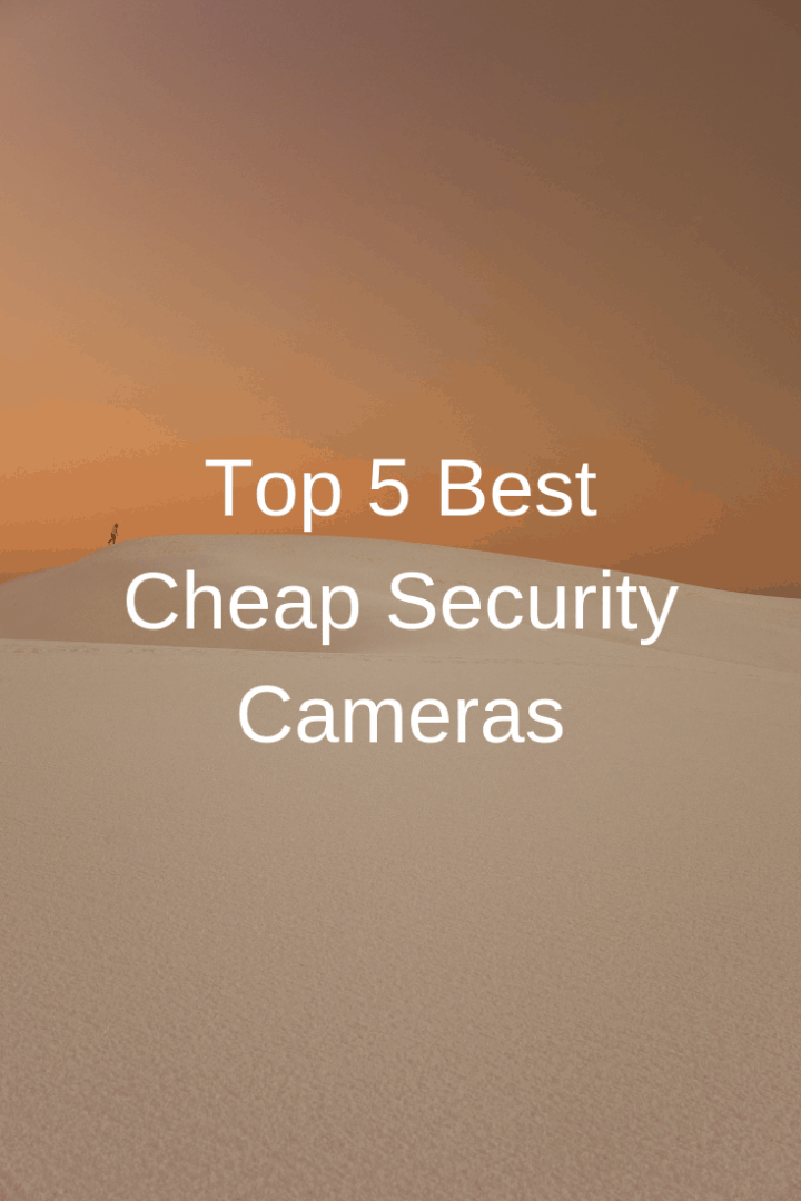 Cheap Security Cameras (Top 5 Best) – Securities Cameras