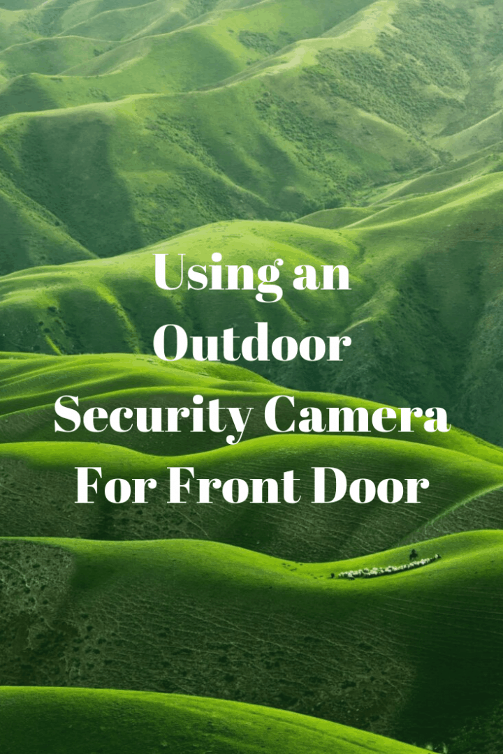 Using an Outdoor Security Camera For Front Door – Securities Cameras