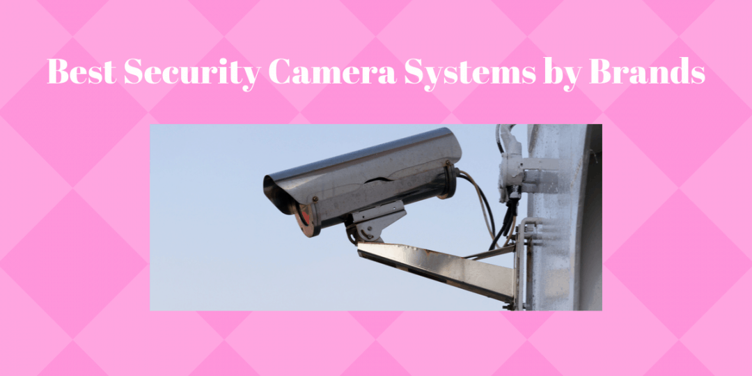 List of Security Cameras Brands (15 Brands) – Securities Cameras