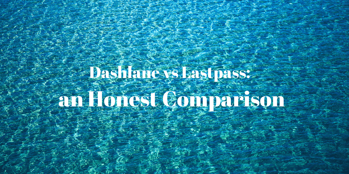 Dashlane vs Lastpass: an Honest Comparison – Securities Cameras