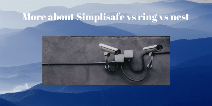 More about Simplisafe vs ring vs nest – Securities Cameras