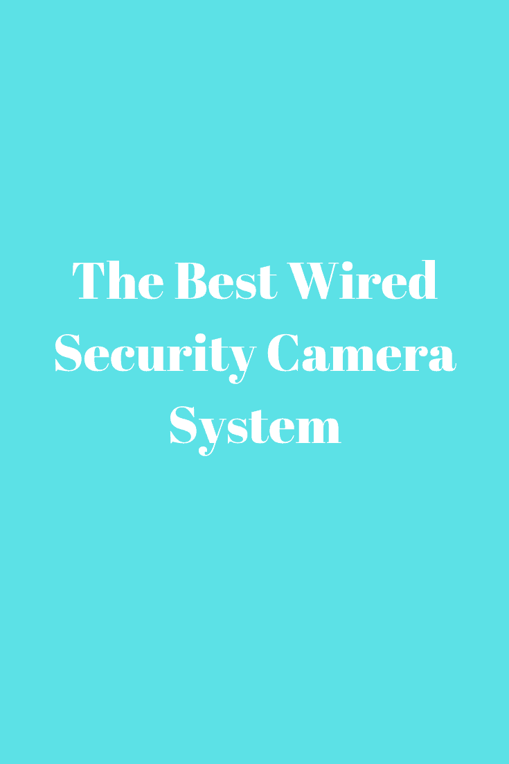 the-best-wired-security-camera-system-securities-cameras