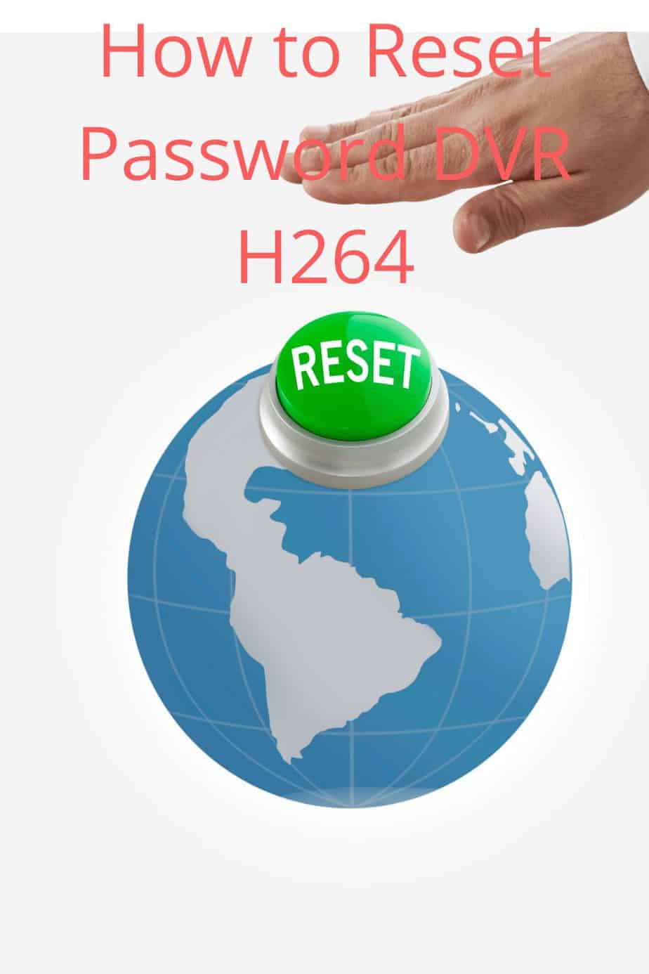 How to Reset Password DVR H264 – Securities Cameras